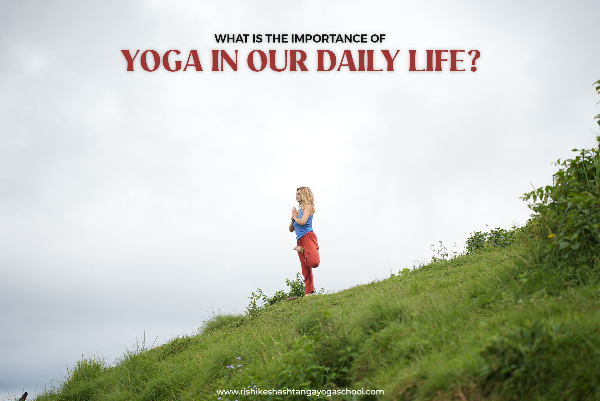 What Is the Importance Of Yoga In Our Daily Life? - Yoga & Meditation Blogs